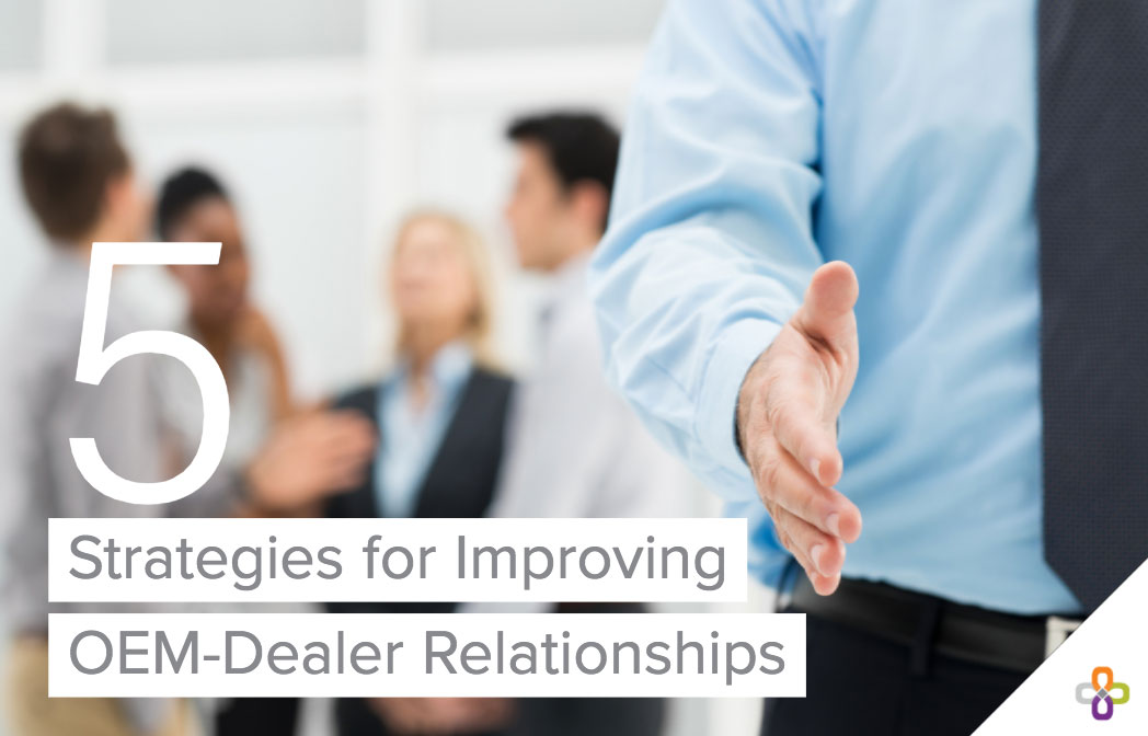 5 Strategies for Improving OEM-Dealer Relationships