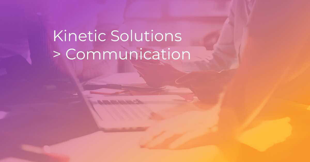 Kinetic Solutions | Communicate